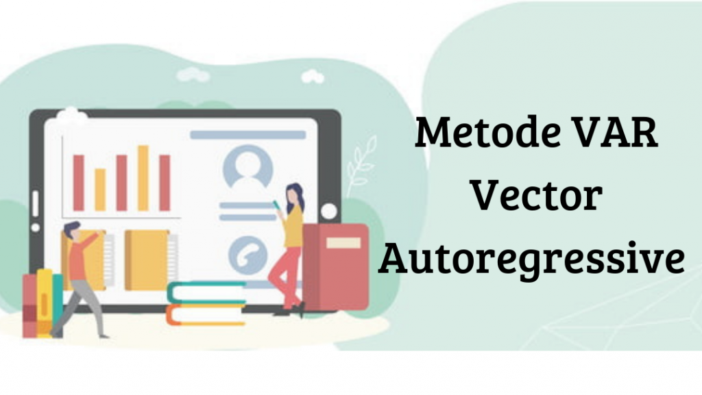 Mengenal Metode VAR Vector Autoregressive